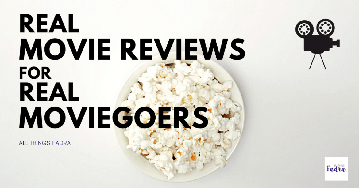 Real Movie Reviews for Real Moviegoers • All Things Fadra